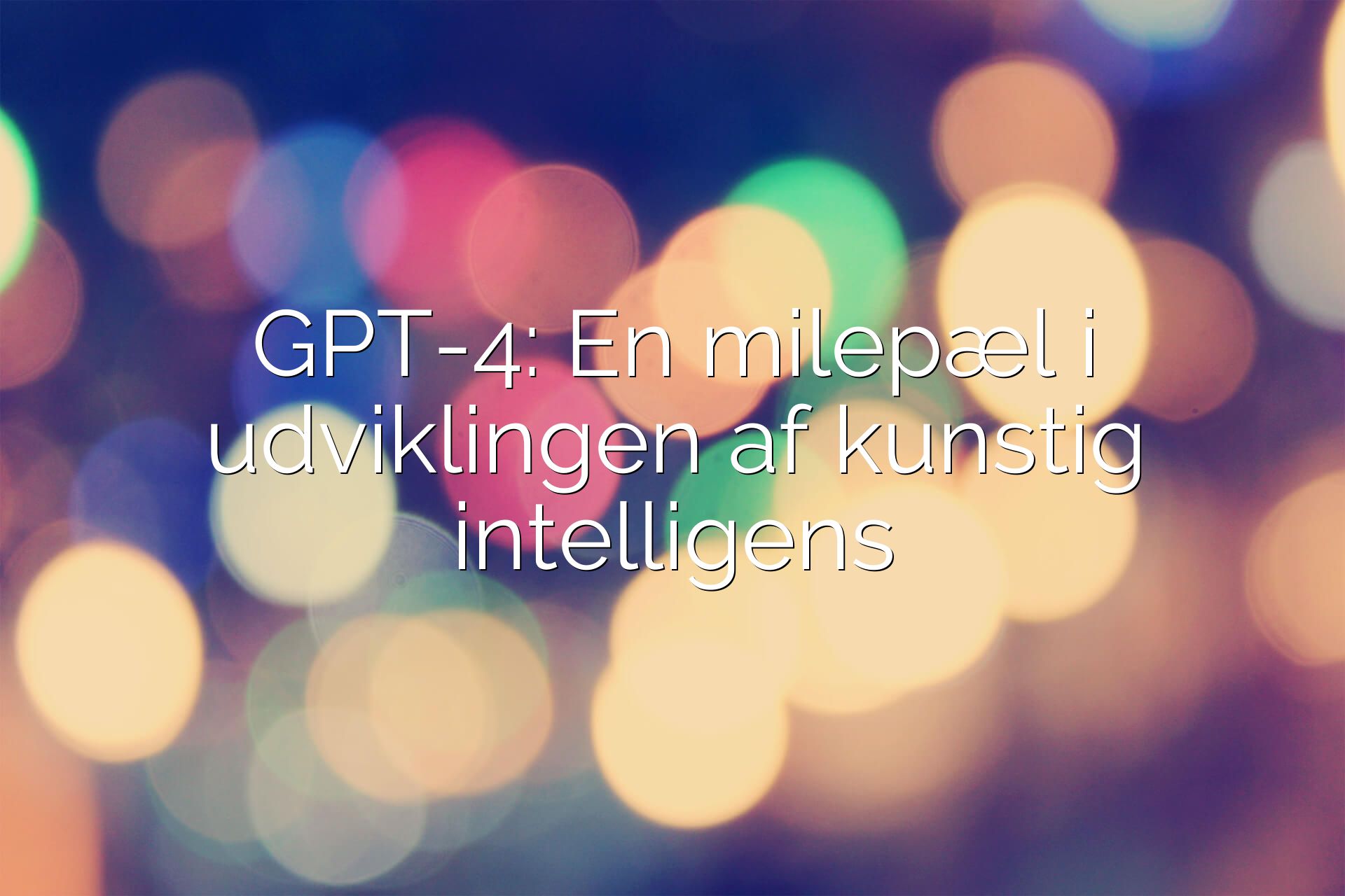 GPT-4 - Læs mere om GPT, ChatGPT og Chatbot