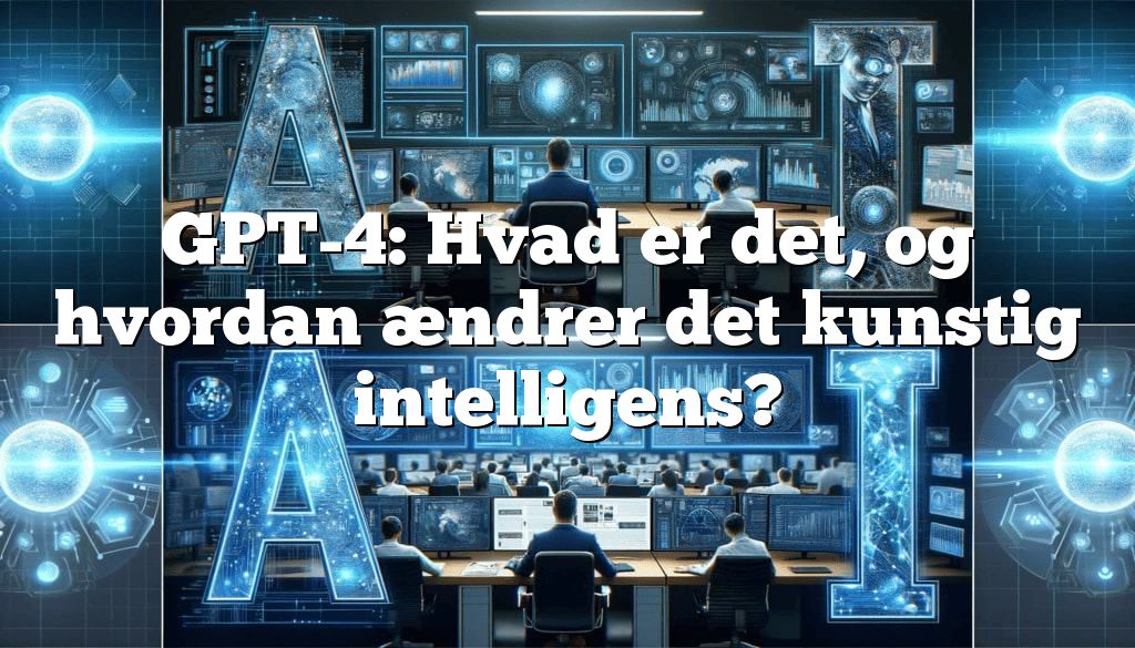 GPT-4: Hvad er det, og hvordan ændrer det kunstig intelligens? - GPT-4